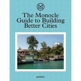 The Monocle Guide to Building Better Cities - Monocle, Gebunden