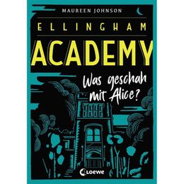 Loewe Verlag Was geschah mit Alice? / Ellingham Academy Bd.1 - Maureen Johnson, Gebunden