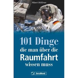 101 Dinge, die man über die Raumfahrt wissen muss - Albert Mößmer, Kartoniert (TB)