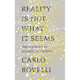 Reality Is Not What It Seems - Carlo Rovelli, Kartoniert (TB)