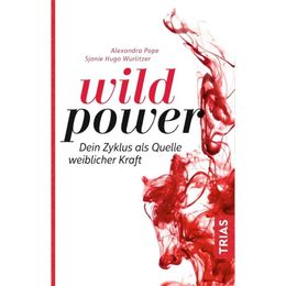 Trias Wild Power - Alexandra Pope, Sjanie Hugo Wurlitzer, Kartoniert (TB)