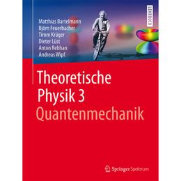Theoretische Physik 3 Quantenmechanik.Bd.3 - Matthias Bartelmann, Björn Feuerbacher, Timm Krüger, Dieter Lüst, Anton Rebhan, Andreas Wipf, Kartoniert (TB)