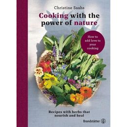 Cooking with the power of nature - Christine Saahs, Gebunden