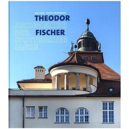 Theodor Fischer. Architektur der Stuttgarter Jahre - Rose Hajdu, Dietrich Heißenbüttel, Gebunden