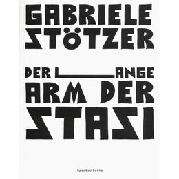 Gabriele Stötzer. Der lange Arm der Stasi - Gabriele Stötzer, Kartoniert (TB)