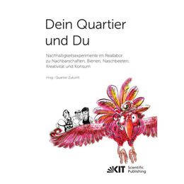 Dein Quartier und Du - Nachhaltigkeitsexperimente im Reallabor zu Nachbarschaften, Bienen, Naschbeeten, Kreativität und Konsum, Kartoniert (TB)