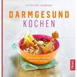 Trias Darmgesund kochen - Martin Storr, Julia Weißbrod, Kartoniert (TB)