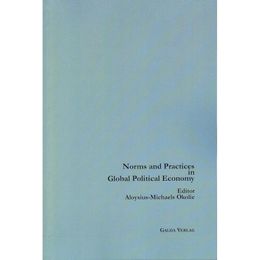 Norms and Practices in Global Political Economy - Aloysius-Michaels Okolie, Kartoniert (TB)