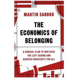 Princeton University Press The Economics of Belonging - A Radical Plan to Win Back the Left-Behind and Achieve Prosperity for All - Martin Sandbu, Gebunden