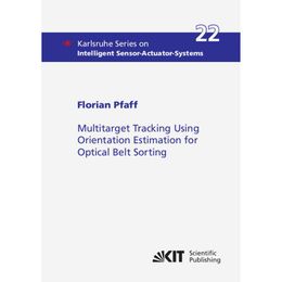 Multitarget Tracking Using Orientation Estimation for Optical Belt Sorting - Florian Pfaff, Kartoniert (TB)