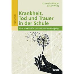 Krankheit, Tod und Trauer in der Schule - Kornelia Weber, Peter Wirtz, Kartoniert (TB)