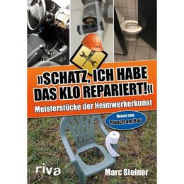 Riva Schatz, ich habe das Klo repariert - Marc Steiner, Kartoniert (TB)