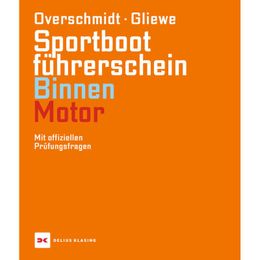 Delius Klasing Verlag Sportbootführerschein Binnen - Motor - Heinz Overschmidt, Ramon Gliewe, Gebunden
