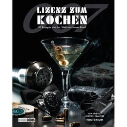 Lizenz zum Kochen - 50 Rezepte aus der Welt von James Bond 007 - Tom Grimm, Gebunden