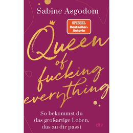 Queen of fucking everything - So bekommst du das großartige Leben, das zu dir passt - Sabine Asgodom, Kartoniert (TB)