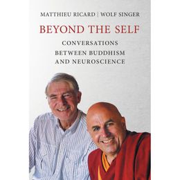 Beyond the Self - Conversations between Buddhism and Neuroscience - Matthieu Ricard, Wolf Singer, Kartoniert (TB)