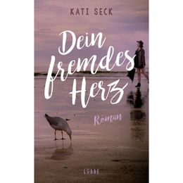 Bastei Lübbe Dein fremdes Herz - Kati Seck, Taschenbuch