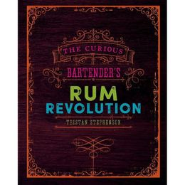 The Curious Bartender / The Curious Bartender's Rum Revolution - Tristan Stephenson, Gebunden