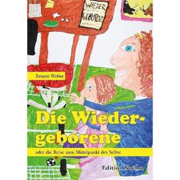 Edition Noema / Die Wiedergeborene oder die Reise zum Mittelpunkt des Selbst - Renate Weber, Kartoniert (TB)