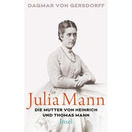Julia Mann, die Mutter von Heinrich und Thomas Mann - Dagmar von Gersdorff, Gebunden