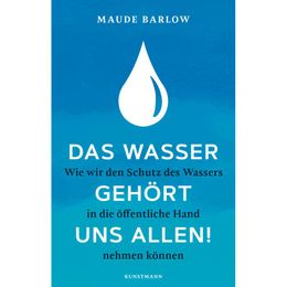Antje Kunstmann Verlag Das Wasser gehört uns allen! - Maude Barlow, Kartoniert (TB)