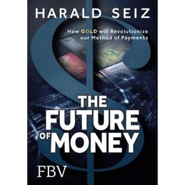 The Future of Money - Harald Seiz, Gebunden