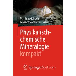 Springer Berlin Heidelberg Physikalisch-chemische Mineralogie kompakt - Matthias Göbbels, Jens Götze, Werner Lieber, Kartoniert (TB)