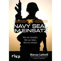 Riva Verlag Navy SEAL im Einsatz - Marcus Luttrell, James D. Hornfischer, Gebunden