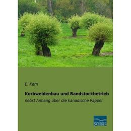 Korbweidenbau und Bandstockbetrieb - E. Kern, Kartoniert (TB)