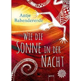 arena Wie die Sonne in der Nacht - Antje Babendererde, Gebunden