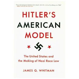 Princeton University Press Hitler's American Model - The United States and the Making of Nazi Race Law - James Whitman, Kartoniert (TB)