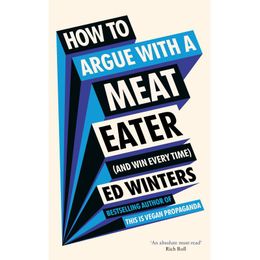 Random House Publishing Group How to Argue With a Meat Eater (And Win Every Time) - Ed Winters, Gebunden