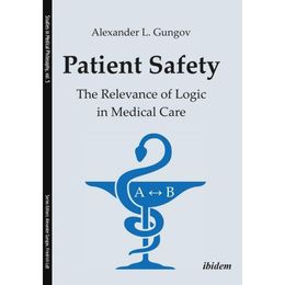 Patient Safety - The Relevance of Logic in Medical Care - Alexander L. Gungov, Tatiana Tzarvulanova, Kartoniert (TB)