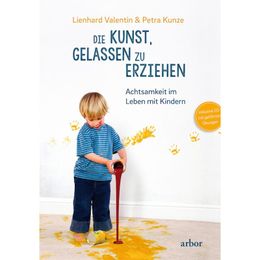 Die Kunst, gelassen zu erziehen, m. 1 Audio-CD - Lienhard Valentin, Petra Kunze, Gebunden