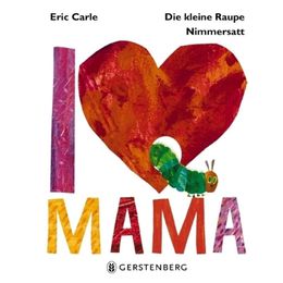 GERSTENBERG Die kleine Raupe Nimmersatt - I love Mama - Eric Carle, Gebunden