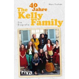Riva 40 Jahre The Kelly Family - Marc Frohner, Kartoniert (TB)