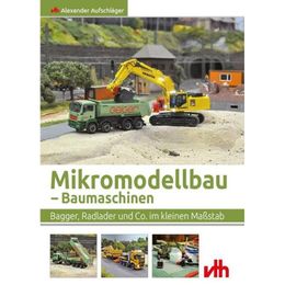 Mikromodellbau - Baumaschinen - Alexander Aufschläger, Kartoniert (TB)