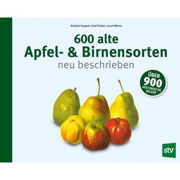 600 alte Apfel- & Birnensorten neu beschrieben - Herbert Keppel, Karl Pieber, Josef Weiß, Gebunden