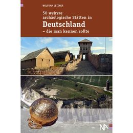 50 weitere archäologische Stätten in Deutschland - die man kennen sollte - Wolfram Letzner, Kartoniert (TB)