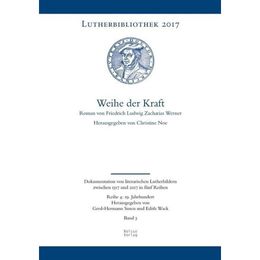 Lutherbibliothek 2017 / Reihe 4, Band 3 / Weihe der Kraft - Friedrich Ludwig Zacharias Werner, Kartoniert (TB)