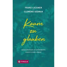 Kaum zu glauben - Franz Lackner, Clemens Sedmak, Gebunden