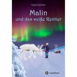 tredition Malin und das weiße Rentier - Ingrid Zellner, Kartoniert (TB)