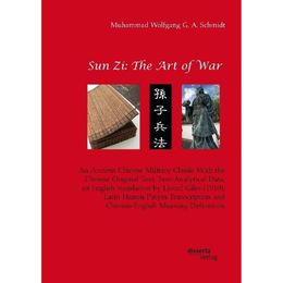 Sun Zi: The Art of War. An Ancient Chinese Military Classic With the Chinese Original Text, Text-Analytical Data, an English translation by Lionel Giles (1910), Latin Hanyu PinyinTranscription and Chinese-English Meaning Definitions - Muhammad Wolfgang G. A. Schmidt, Kartoniert (TB)