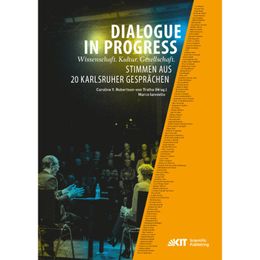 Dialogue in Progress - Wissenschaft. Kultur. Gesellschaft. Stimmen aus 20 Karlsruher Gesprächen - Marco Ianniello, Kartoniert (TB)