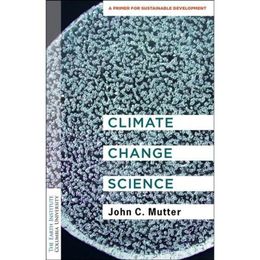 Columbia University Press Columbia University Earth Institute Sustainability Primers / Climate Change Science - John C. Mutter, Kartoniert (TB)