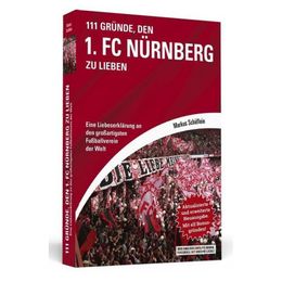 111 Gründe, den 1. FC Nürnberg zu lieben - Markus Schäflein, Kartoniert (TB)