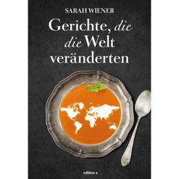 Gerichte, die die Welt veränderten - Sarah Wiener, Gebunden