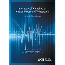 Proceedings of the International Workshop on Medical Ultrasound Tomography: 1.- 3. Nov. 2017, Speyer, Germany, Kartoniert (TB)