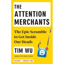 Penguin Random House The Attention Merchants - Tim Wu, Kartoniert (TB)