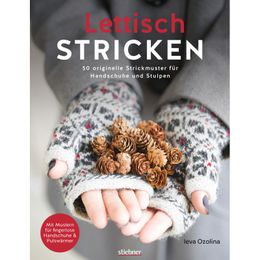 Stiebner Lettisch stricken. 50 originelle Strickmuster für Handschuhe und Stulpen. - Ieva Ozolina, Kartoniert (TB)